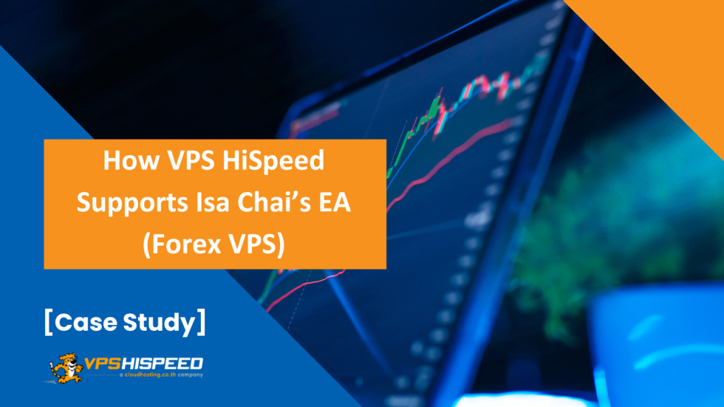 How VPS HiSpeed Supports Isa Chai’s EA (Forex VPS) - VPS HiSpeed