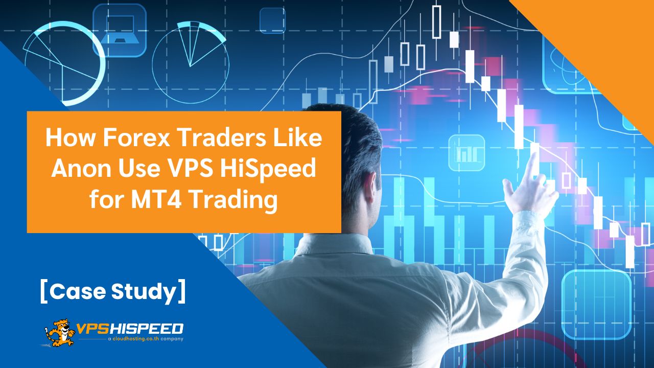 How Forex Traders Like Anon Use VPS HiSpeed for MT4 Trading - VPS HiSpeed